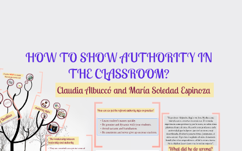 HOW TO SHOW AUTHORITY IN THE CLASSROOM? by Claudia Nicole on Prezi