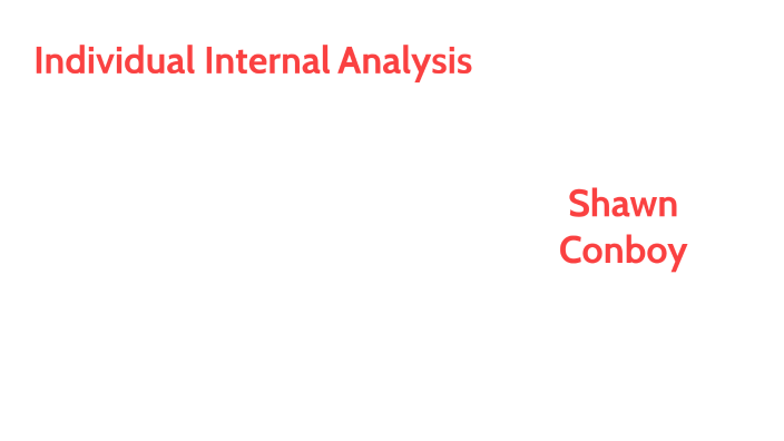 Individual Internal Analysis by Shawn Conboy on Prezi