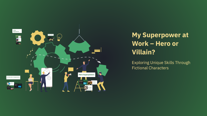 My Superpower at Work – Hero or Villain? by GUSTAVO VENDRUSCULO on Prezi