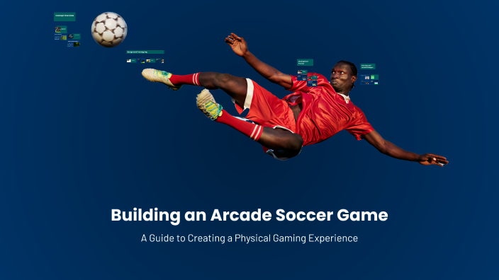 Building an Arcade Soccer Game by Edgars Pavārs on Prezi