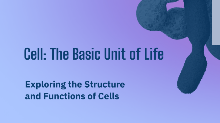 Cell: The Basic Unit of Life by Abhishek on Prezi