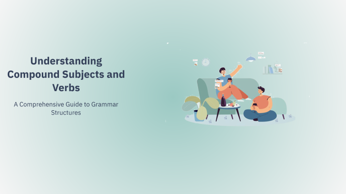 Understanding Compound Subjects and Verbs by karam awad on Prezi