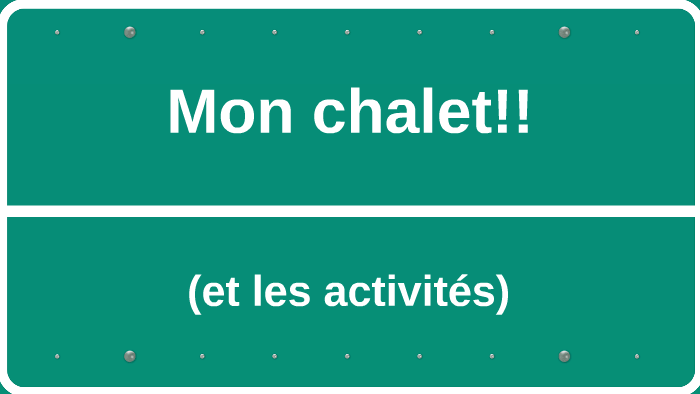 Mon chalet!! by molly urbain on Prezi