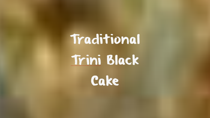 Traditional Trini Black Cake by Wendy Durrant on Prezi