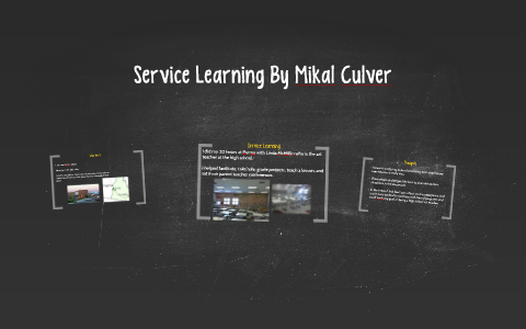 Sevice Learning By Mikal Culver by Mikal Culver on Prezi