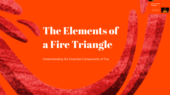 The Elements of a Fire Triangle by F- Dael, Allyson on Prezi