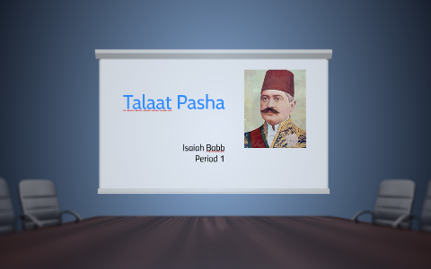 Talaat Pasha by Isaiah Babb on Prezi