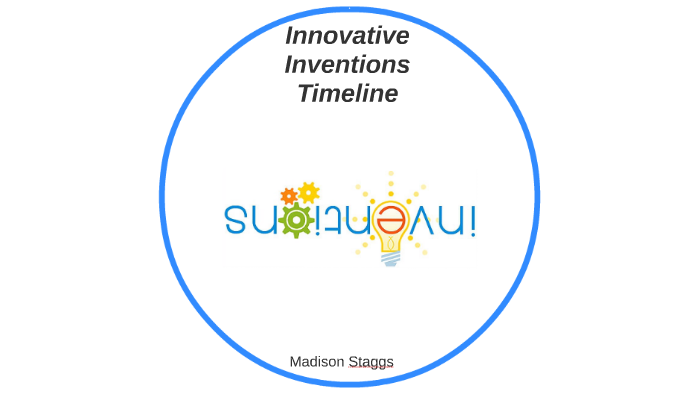 Innovative Inventions Timeline by Madison Staggs on Prezi
