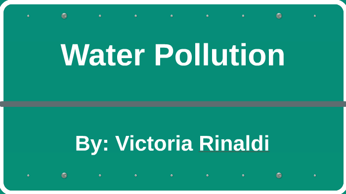 Water Pollution by Victoria Rinaldi on Prezi