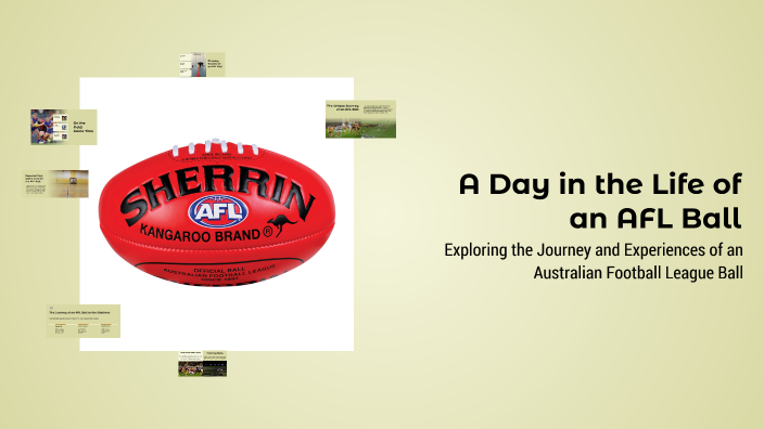 A Day in the Life of an AFL Ball by xavier gilmore on Prezi