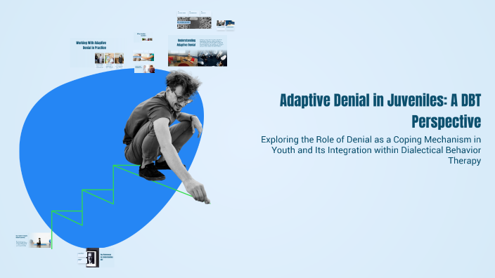 Adaptive Denial in Juveniles: A DBT Perspective by W. Williamson on Prezi