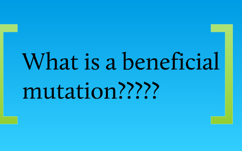 What are beneficial mutations in humans by COCK MUNCHER on Prezi