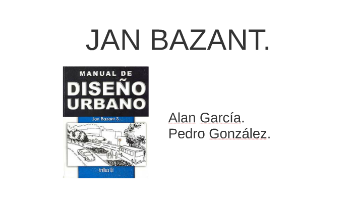 Metodología del Diseño : Jan Bazant by Dante Gcia on Prezi
