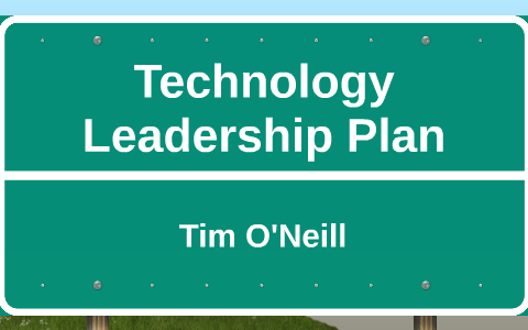 Technology Leadership Plan by Tim O'Neill on Prezi