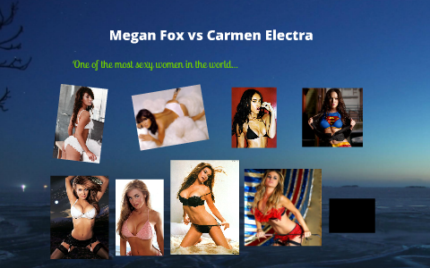 Megan Fox Vs Carmen Electra By El Bananero On Prezi