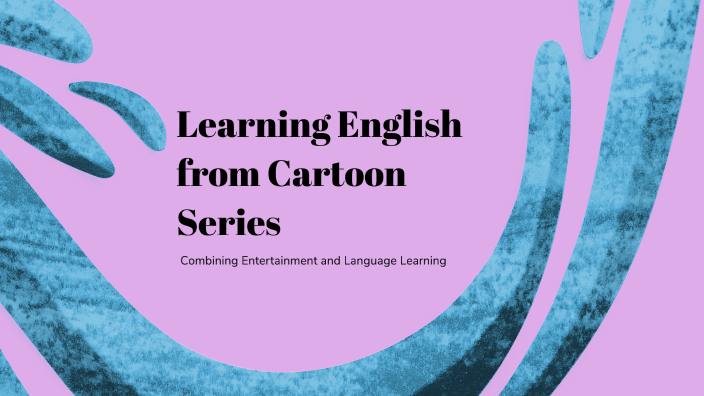 Learning English Through Cartoon Series by ann on Prezi