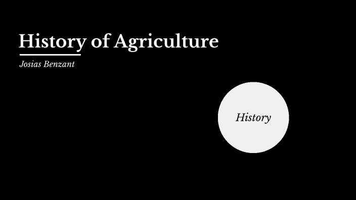 History of Agriculture Timeline by Josias Benzant on Prezi