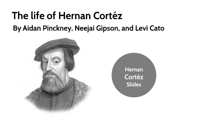 The Life of Hernan Cortés by aida pinck on Prezi