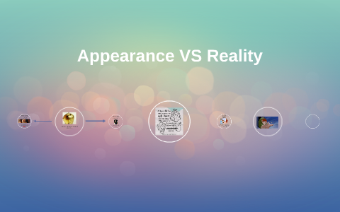 Appearance VS Reality by Minary Radobrownovic on Prezi