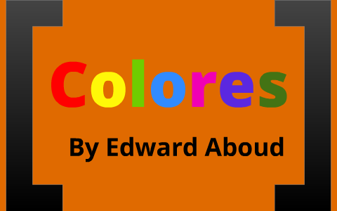 Colores by Edward Aboud on Prezi