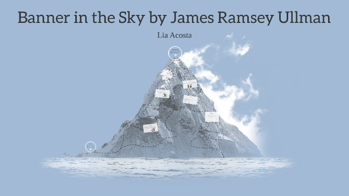 Banner in the Sky by James Ramsey Ullman by lia acosta on Prezi