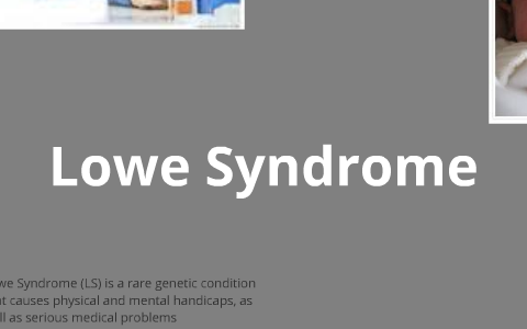 Lowe Syndrome by Anna Lund on Prezi