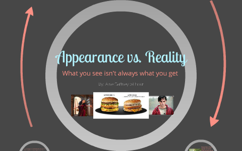 Appearance vs. Reality by Aine Gaffney on Prezi