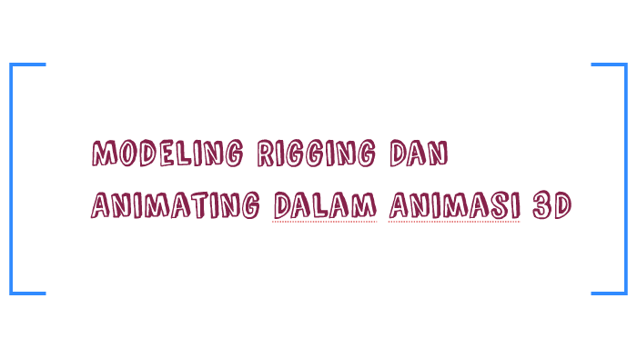Modeling Rigging Dan Animating Dalam Animasi 3D by on Prezi