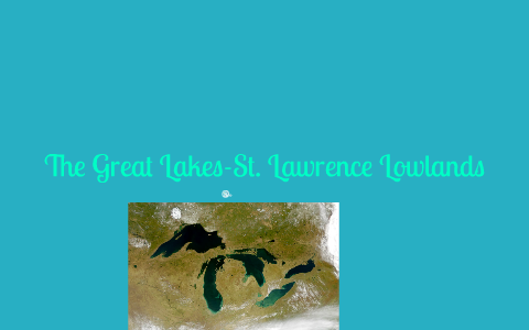 Great Lakes- St. Lawrence Lowlands by Tyler MacDonald on Prezi