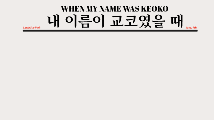 WHEN MY NAME WAS KEOKO FINAL PROJECT by Oliver Fox on Prezi