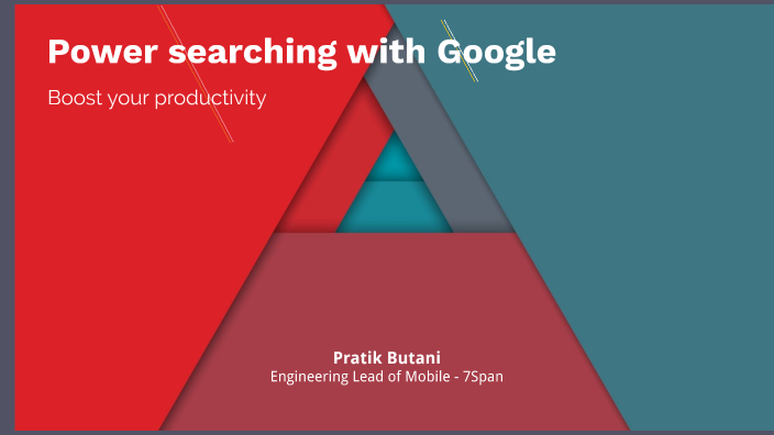 Google Search - Boost Your Productivity - Pratik Butani by Pratik Butani on Prezi