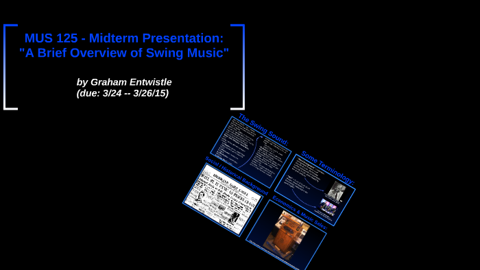 MUS 125 - Midterm Presentation on "Swing" by Graham Entwistle on Prezi