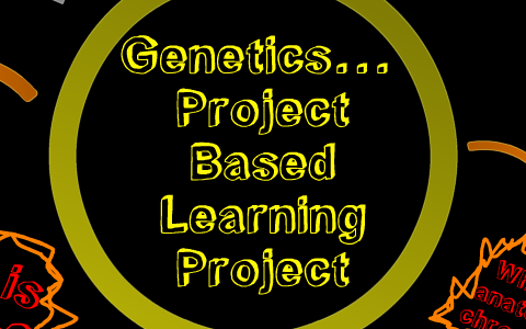Genetics, Project Based Learning by Audra Beneux on Prezi