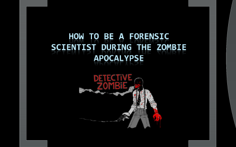 How to be a forensic scientist during a zombie apocalypse by Sue Rosemarin