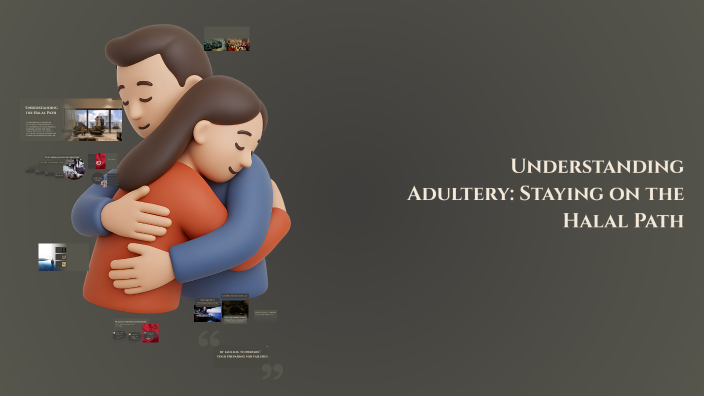 Understanding Adultery: Staying on the Halal Path by mousa habbas on Prezi
