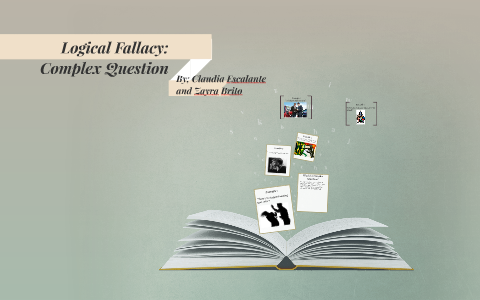 Logical Fallacy: Complex Question by Zayra Brito on Prezi