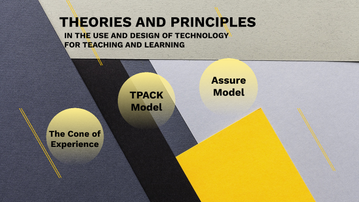 THEORIES AND PRINCIPLES IN THE USE AND DESIGN OF TECHNOLOGY FOR ...