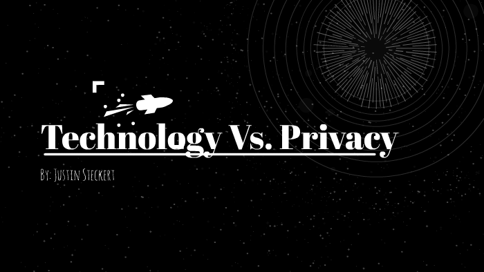 Technology Vs. Privacy by Justin Steckert on Prezi