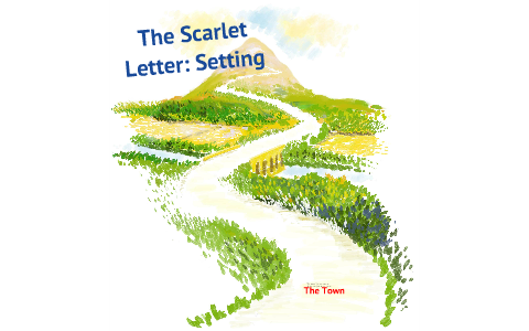 Significance of Setting in The Scarlet Letter by Jonathan George on Prezi