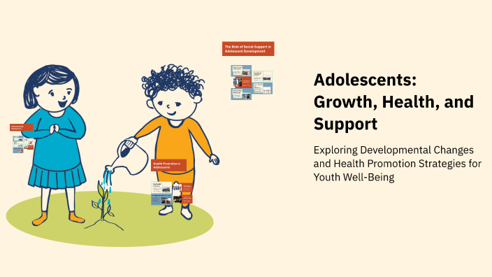 Adolescents: Growth, Health, and Support by Fifi Tan on Prezi