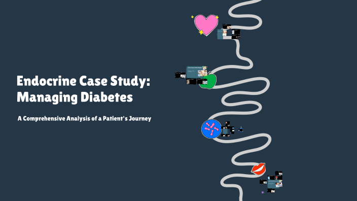 Endocrine Case Study: Managing Diabetes by Lara McKay on Prezi