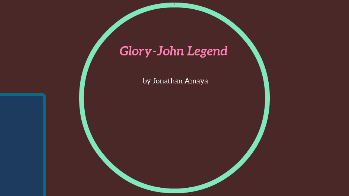 Glory-John Legend by Jonathan Amaya on Prezi