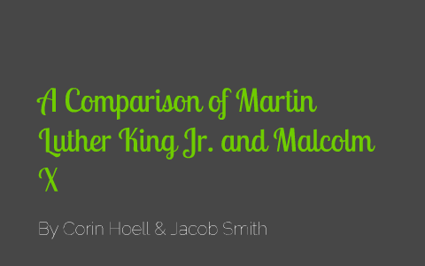 Comparison of Martin Luther King Jr.and Malcolm X by Adriana Hoell on Prezi