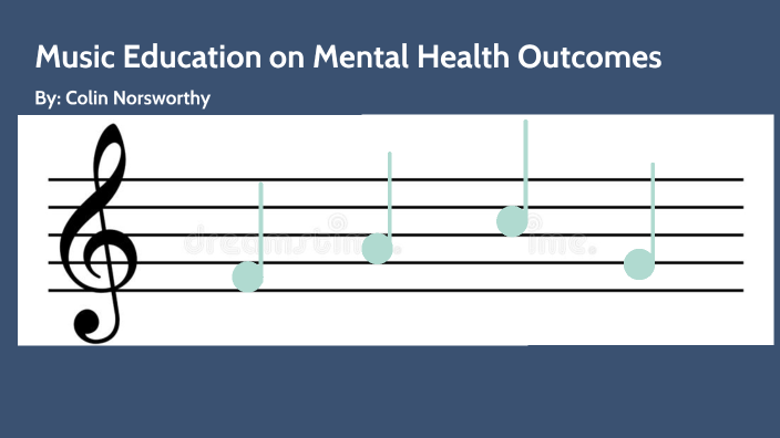 Music Education on Mental Health Outcomes by Colin Norsworthy on Prezi