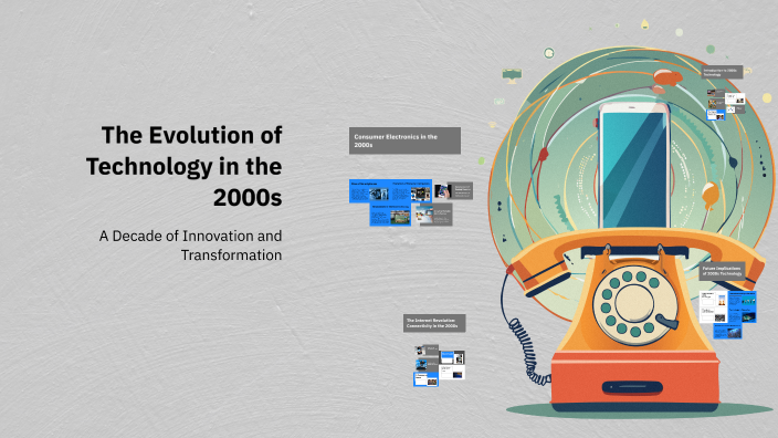 The Evolution of Technology in the 2000s by Roger Velasco Diego on Prezi