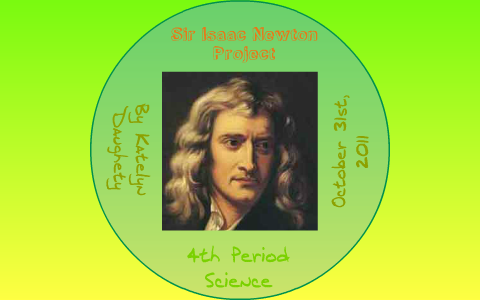 Sir Isaac Newton Project by Katelyn Daughety on Prezi