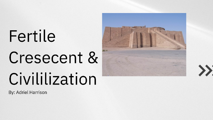 Fertile Crescent & Civilization by Adriel Harrison on Prezi