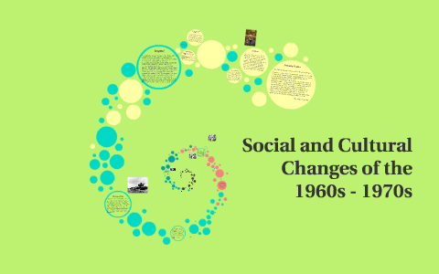 Social and Cultural Changes of the 1960s - 1970s by Ashley K on Prezi
