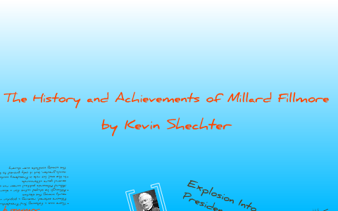 The History and Achievements of Millard Fillmore by Kevin Shechter