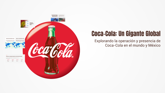 Coca-Cola: Un Gigante Global by Rodrigo Alonso Trejo on Prezi